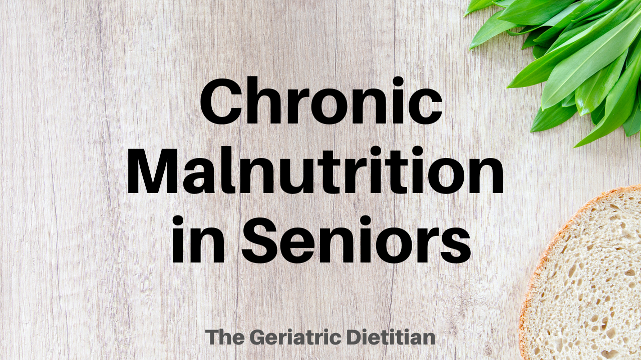Chronic Malnutrition in Seniors - The Geriatric Dietitian