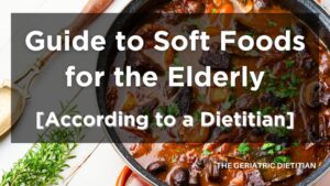 Soft Foods Archives - The Geriatric Dietitian