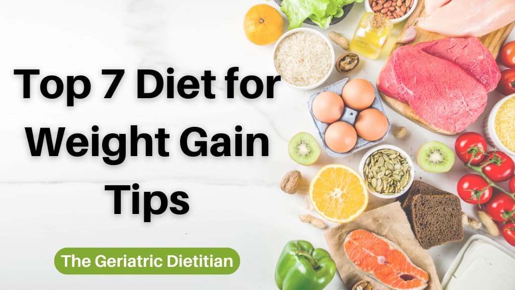 Top 7 Diet For Weight Gain Tips The Geriatric Dietitian Top 7 Diet For Weight Gain Tips The Geriatric Dietitian