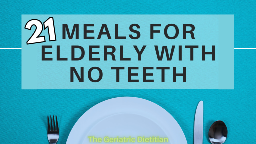 21 Meals For Elderly With No Teeth The Geriatric Dietitian